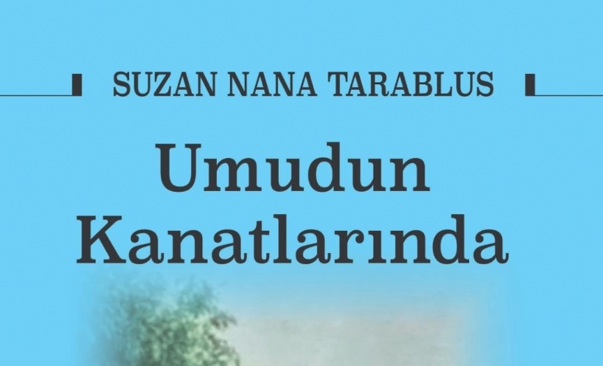 Suzan Nana Tarablus'un yeni kitabı 'Umudun Kanatlarında' yayınlandı ...